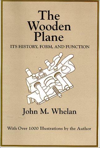 THE WOODEN PLANE: ITS HISTORY, FORM AND FUNCTION: The Woodworker's ...