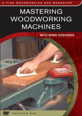 MASTERING WOODWORKING MACHINES - DVD: The Woodworker's Library ...