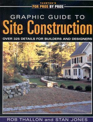 FOR PROS BY PROS: GRAPHIC GUIDE TO SITE CONSTRUCTION: The Woodworker's ...