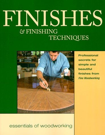 ESSENTIALS OF WOODWORKING: FINISHES AND FINISHING TECHNIQUES: The ...